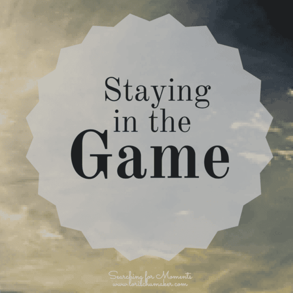Staying in the Game When Fear Presses In - Lori Schumaker