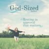What I Wish My Younger Self Knew About God-Sized Approval - Lori Schumaker