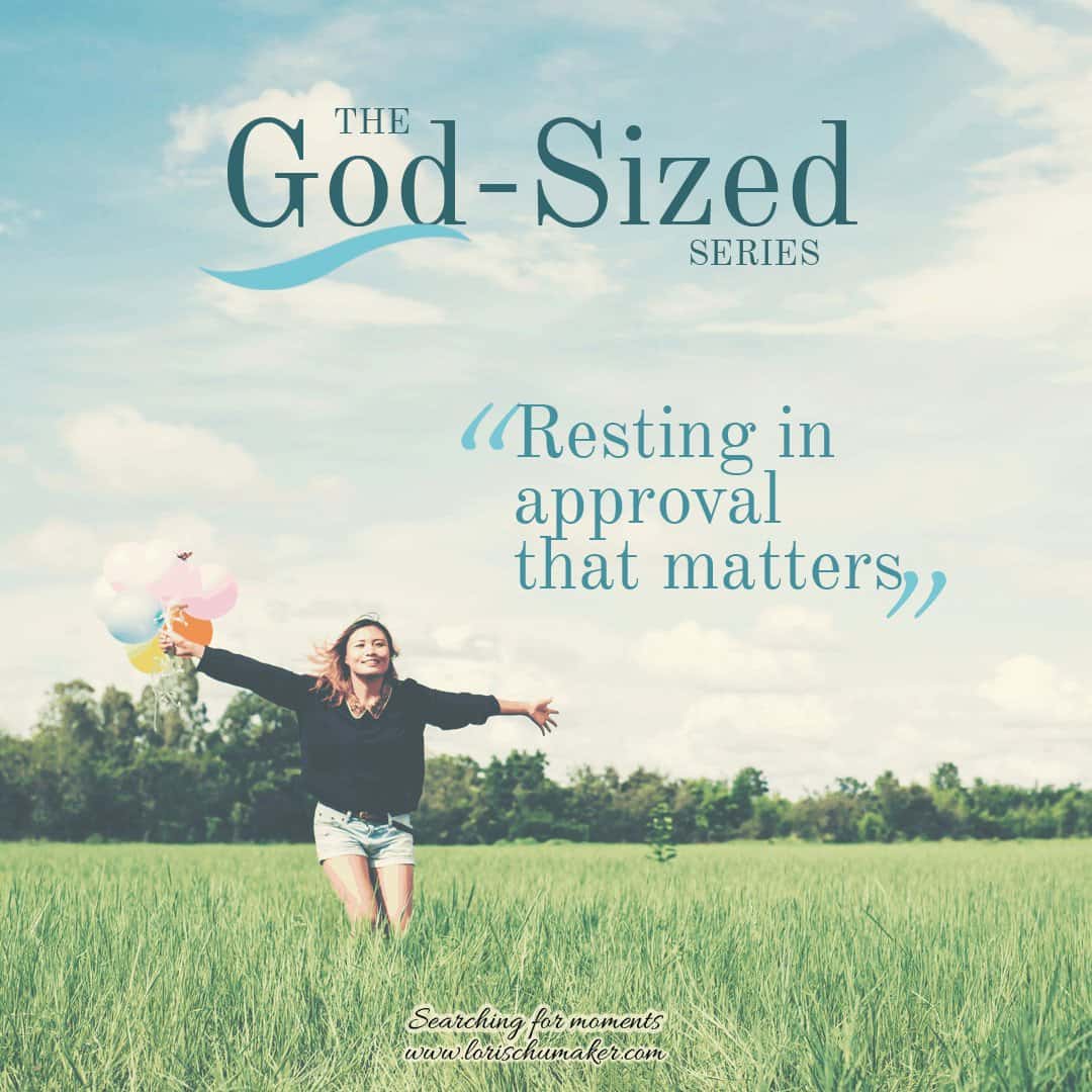What I Wish My Younger Self Knew About God-Sized Approval - Lori Schumaker