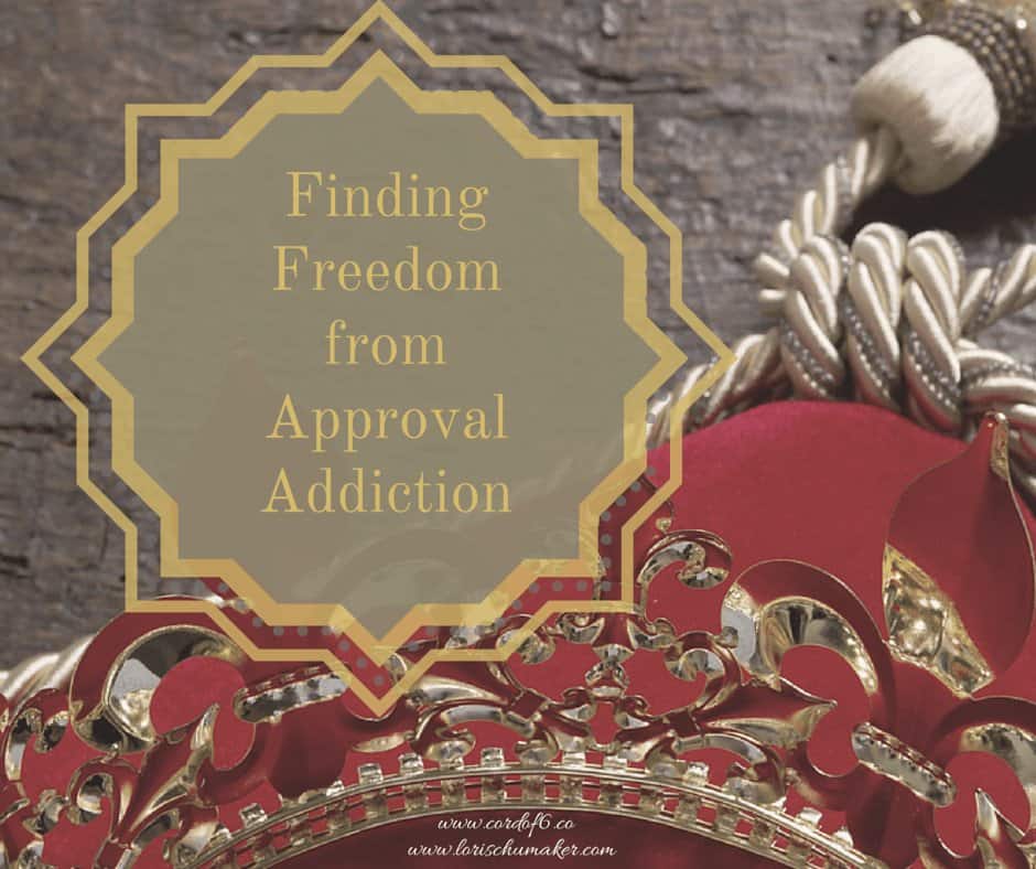 Finding Freedom from Approval Addiction - Lori Schumaker