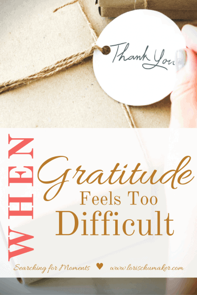 When Gratitude Feels Too Difficult - Lori Schumaker