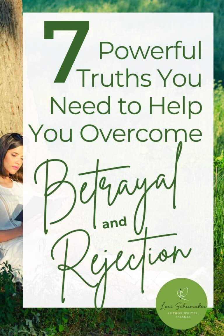 7 Truths that Will Enable You to Get Over Betrayal and Rejection