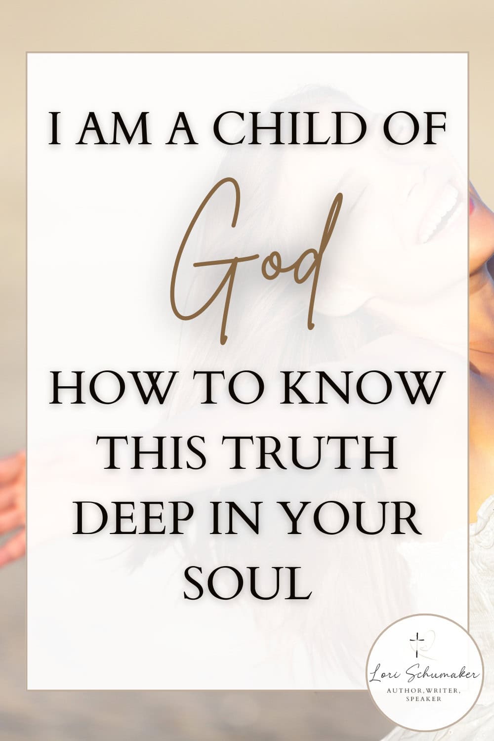 I Am a Child of God: How to Know This Truth Deep in Your Soul